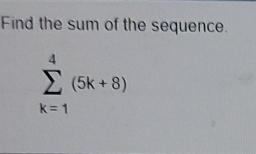 Solved Find the sum of the sequence.∑k=14(5k+8) | Chegg.com