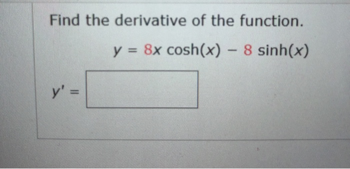 Solved Find the derivative of the function. y = 8x cosh(x) - | Chegg.com