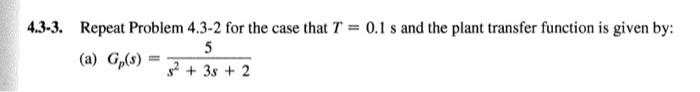4.3-3. Repeat Problem 4.3-2 for the case that T=0.1 s | Chegg.com