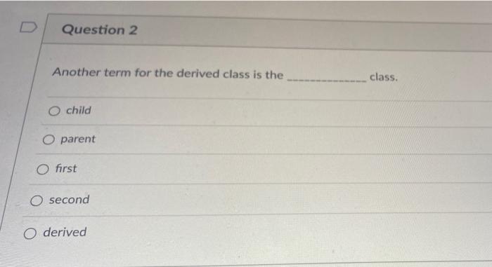 Solved Another term for the derived class is the class. | Chegg.com