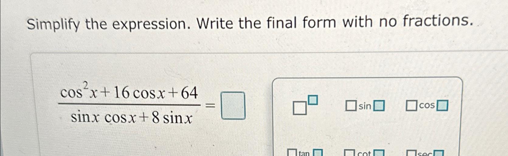 Solved Simplify the expression. Write the final form with no | Chegg.com