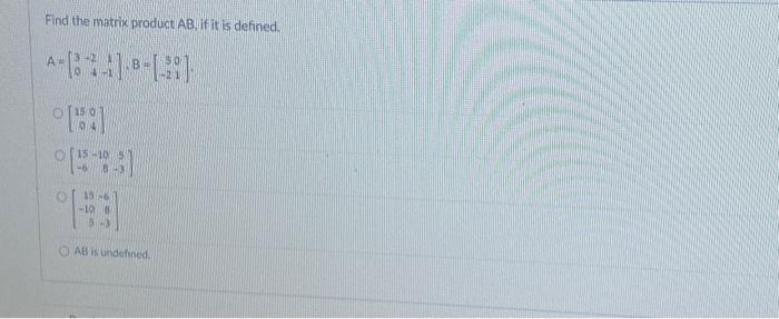 Solved Find the matrix product AB, if it is defined. | Chegg.com