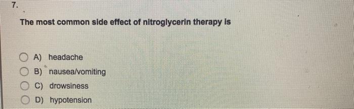 Solved 7. The most common side effect of nitroglycerin | Chegg.com