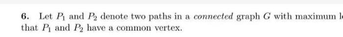 Solved 6. Let P, and P2 denote two paths in a connected | Chegg.com