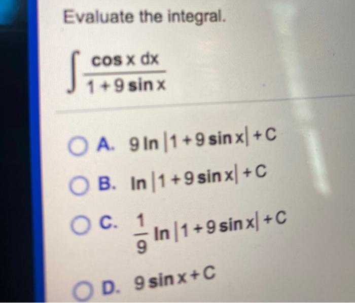 Solved Evaluate the integral. S COS X dx 1+9 sinx O A. 9 in | Chegg.com