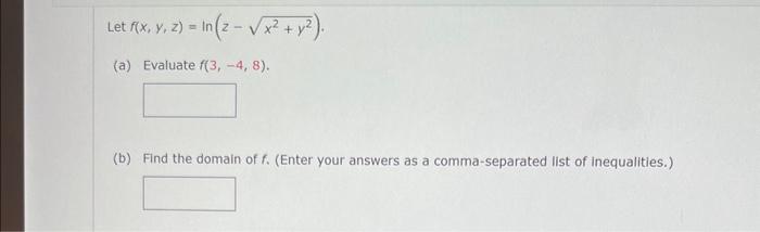 Solved Let f(x,y,z)=ln(z−x2+y2). (a) Evaluate f(3,−4,8). (b) | Chegg.com