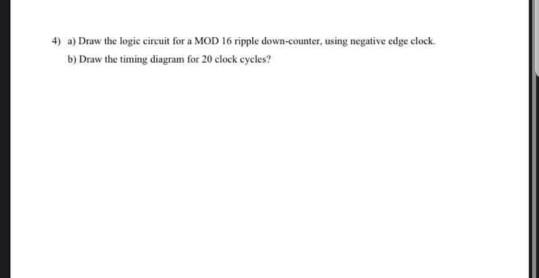 Solved 4) a) Draw the logic circuit for a MOD 16 ripple | Chegg.com