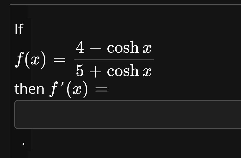Solved Iff(x)=4-coshx5+coshxthen f'(x)= | Chegg.com