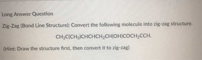 Solved Long Answer Question Zig-Zag (Bond Line Structure): | Chegg.com