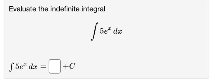 Solved Evaluate the indefinite integral 5e" dx 5e ſ 5e* dx | Chegg.com