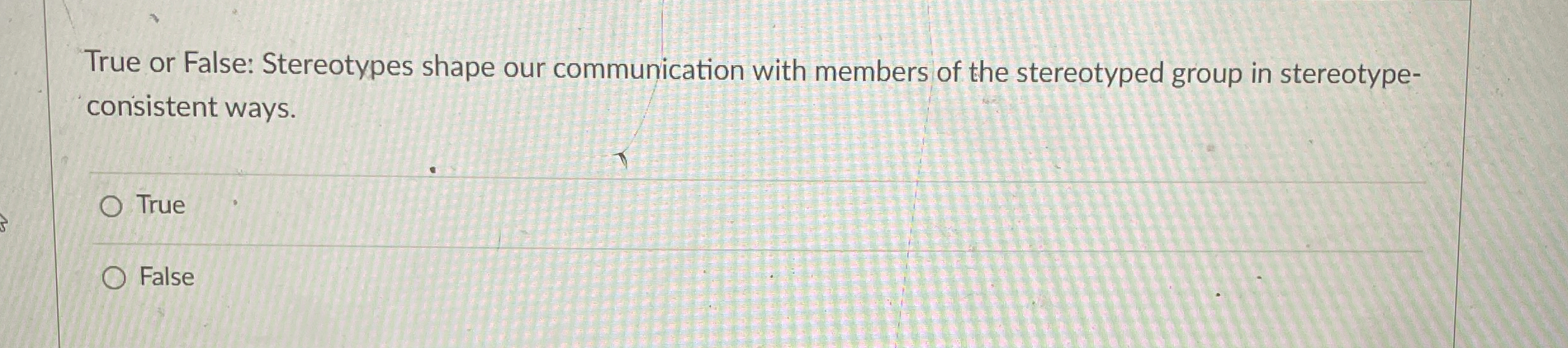 Solved True or False: Stereotypes shape our communication | Chegg.com