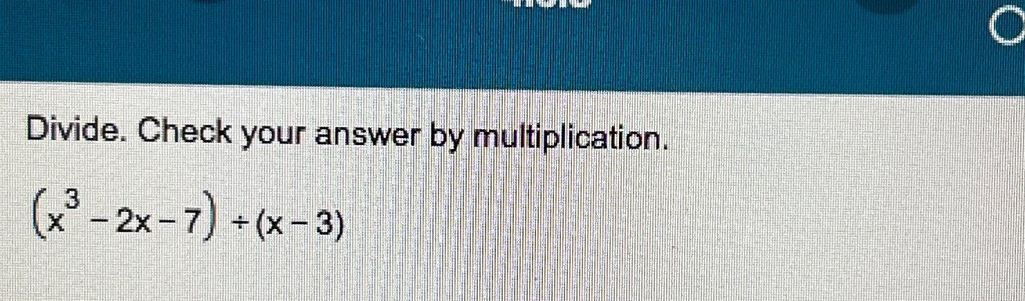 Solved Divide. Check your answer by | Chegg.com