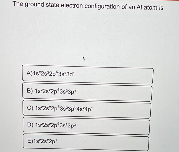 Solved The ground state electron configuration of an Al atom | Chegg.com