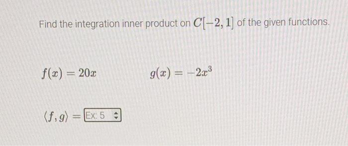 Solved Find the integration inner product on C[-2, 1) of the | Chegg.com