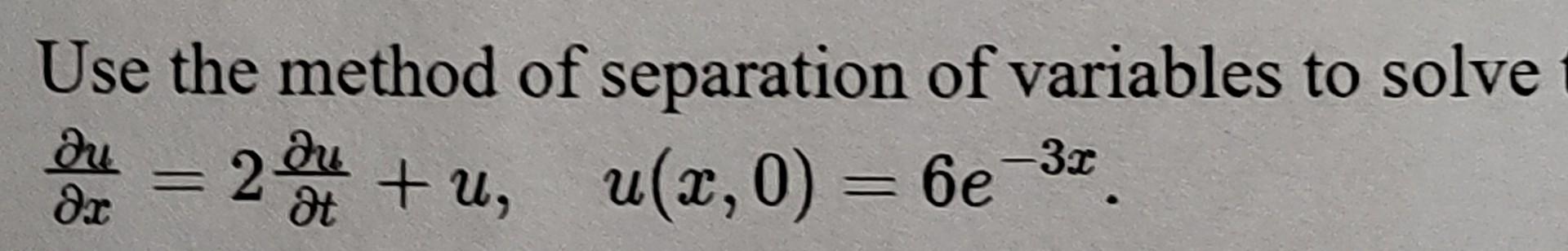 Solved Use the method of separation of variables to solve | Chegg.com