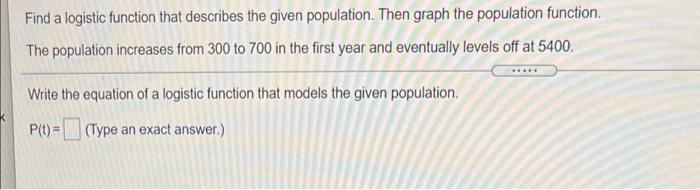 Solved Find a logistic function that describes the given | Chegg.com