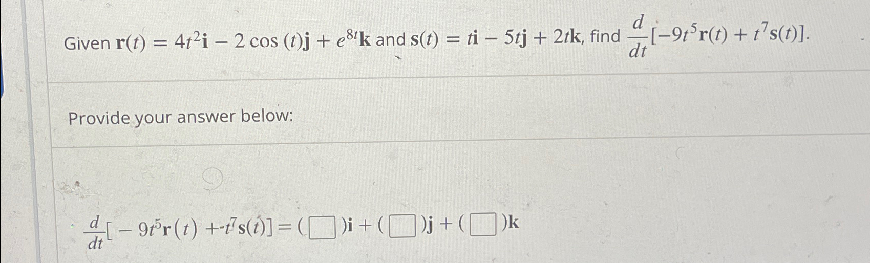 Solved Given r(t)=4t2i-2cos(t)j+e8tk ﻿and s(t)=ti-5tj+2tk, | Chegg.com