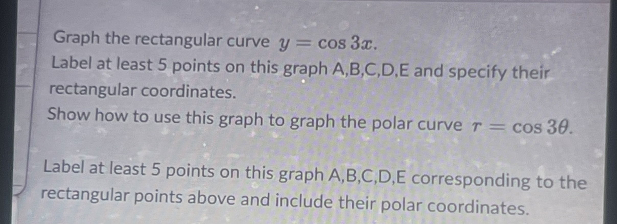 Solved Graph the rectangular curve y=cos3x.Label at least 5 | Chegg.com