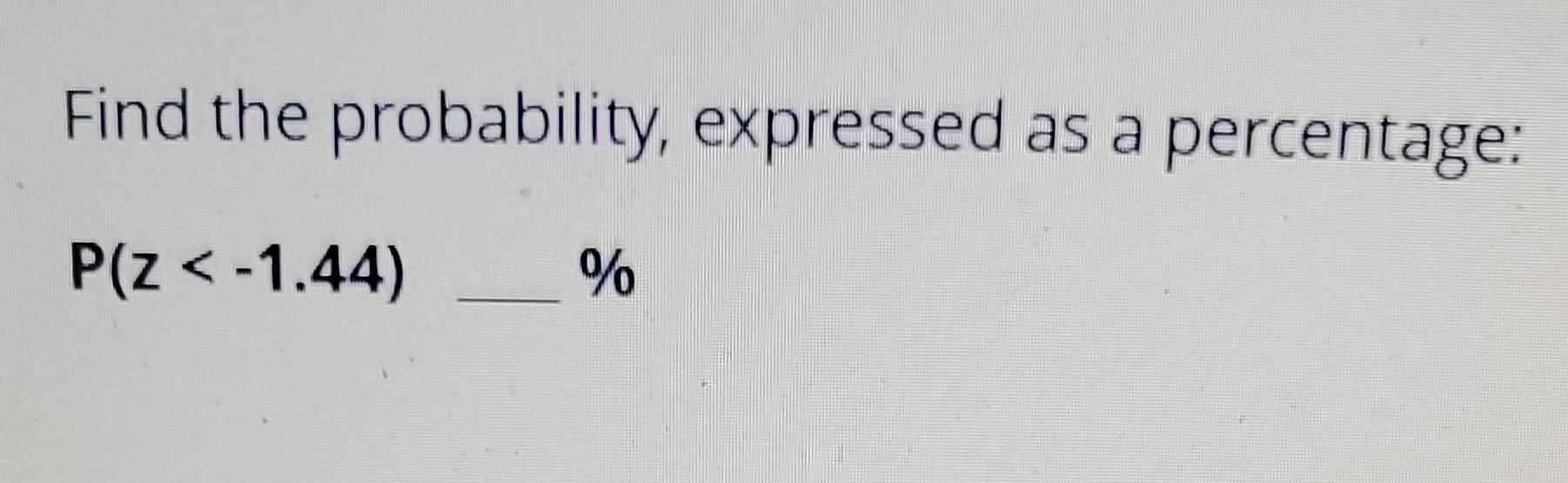 Solved Find the probability, expressed as a percentage: P(Z | Chegg.com