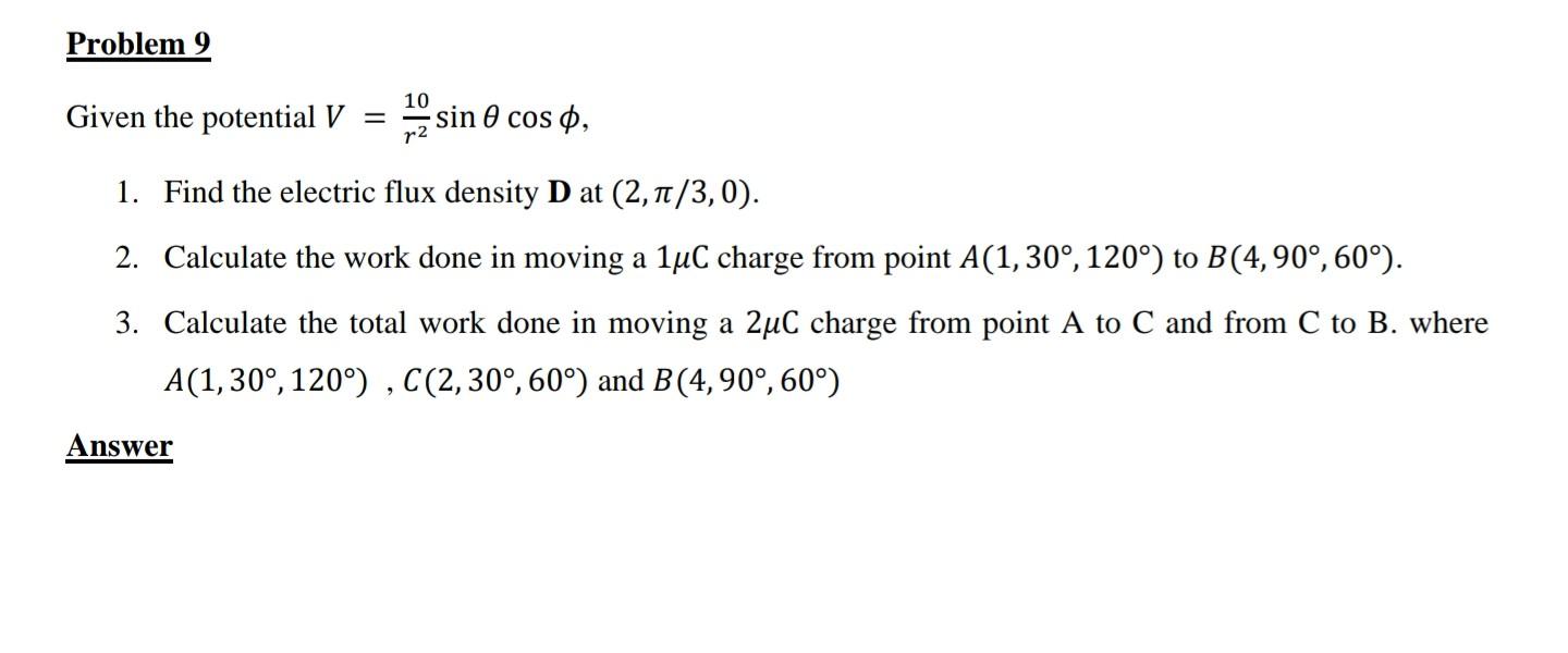Solved Problem 9 Given the potential V=r210sinθcosϕ 1. Find | Chegg.com