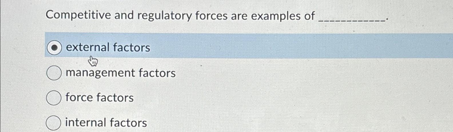 Solved Competitive and regulatory forces are examples of | Chegg.com