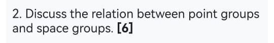 Solved 2. Discuss the relation between point groups and | Chegg.com