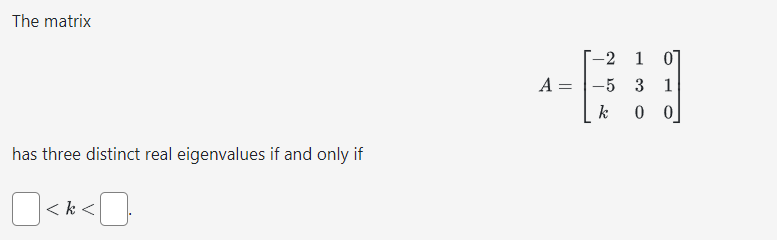 Solved The matrixA=[-210-531k00]has three distinct real | Chegg.com