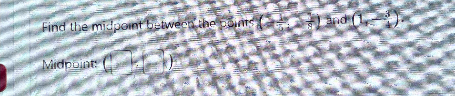 Solved Find the midpoint between the points (-15,-38) ﻿and | Chegg.com