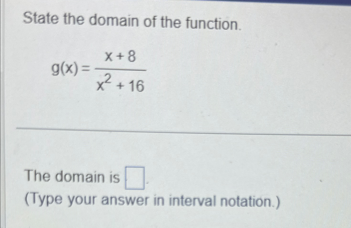 Solved State the domain of the function.g(x)=x+8x2+16The | Chegg.com