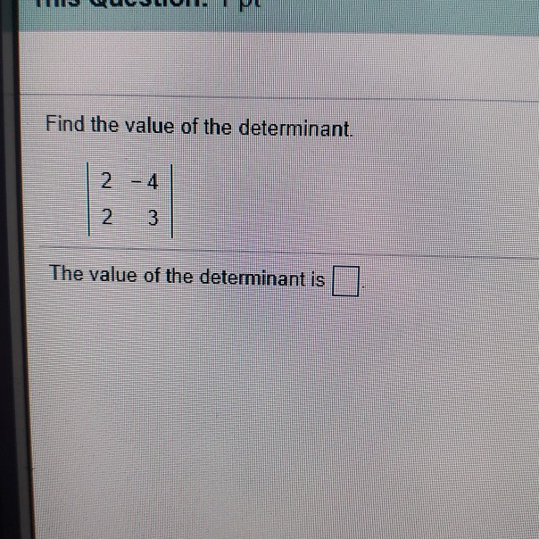 Solved Find the value of the determinant. 2 4 3 The value of | Chegg.com