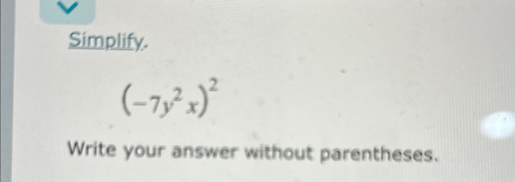 Solved Simplify.(-7y2x)2Write your answer without | Chegg.com