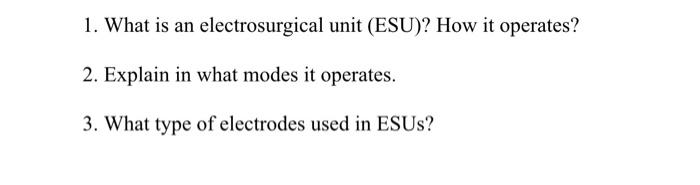 Solved 1. What is an electrosurgical unit (ESU)? How it | Chegg.com