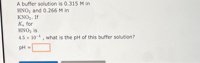 Solved A buffer solution is 0.315M in HNO2 and 0.266M in | Chegg.com