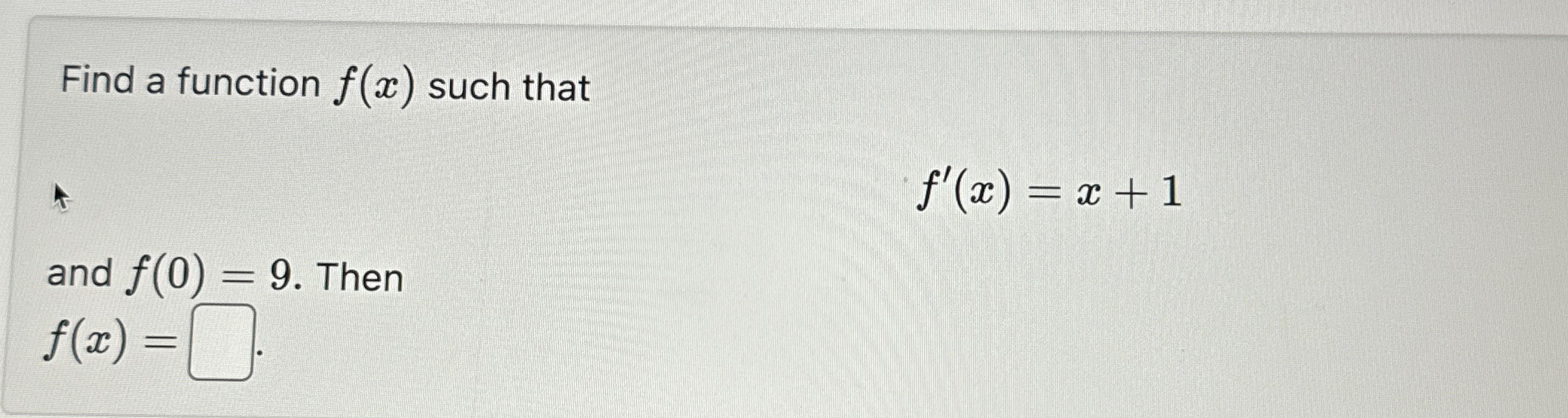 Solved Find a function f(x) ﻿such thatf'(x)=x+1and f(0)=9. | Chegg.com