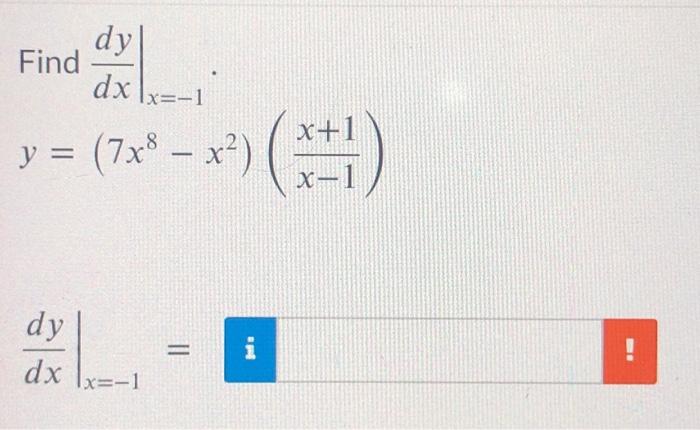 Solved Find dy dx x=-1 y = (7x8 — x²) dy dx x=-1 (x + 1) | Chegg.com