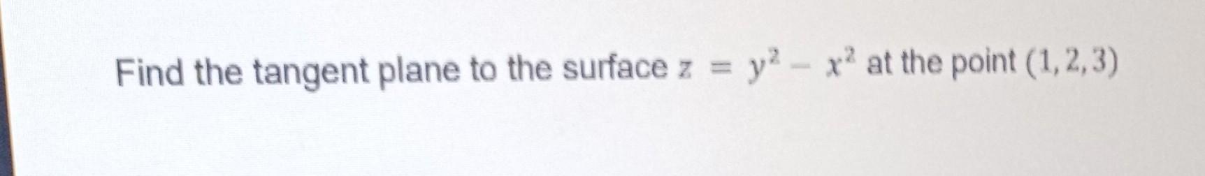 Solved Find the tangent plane to the surface z=y2−x2 at the | Chegg.com