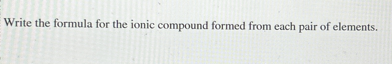 Solved Write the formula for the ionic compound formed from | Chegg.com