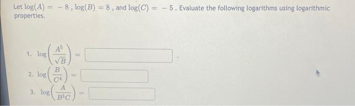 Solved Let log(A)=−8,log(B)=8, and log(C)=−5. Evaluate the | Chegg.com