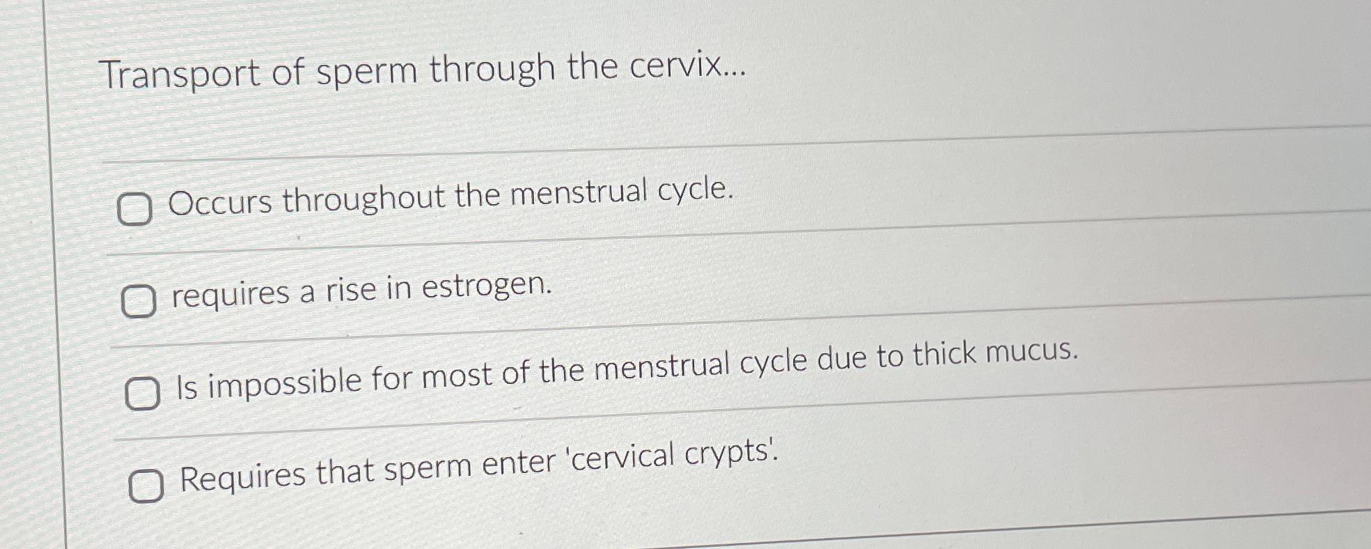 Solved Transport of sperm through the cervix...Occurs | Chegg.com