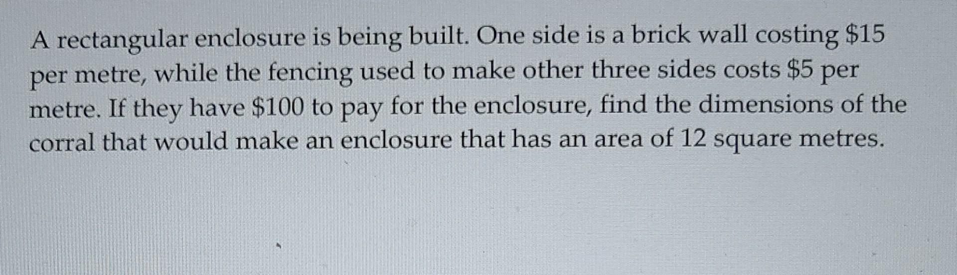 Solved A rectangular enclosure is being built. One side is a | Chegg.com