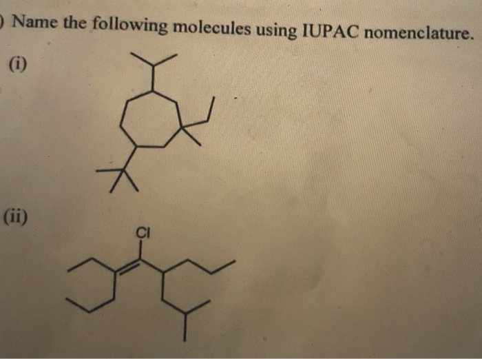 Solved Name the following molecules using IUPAC | Chegg.com