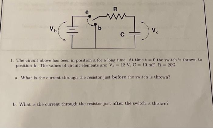 Solved 1. The circuit above has been in position a for a | Chegg.com