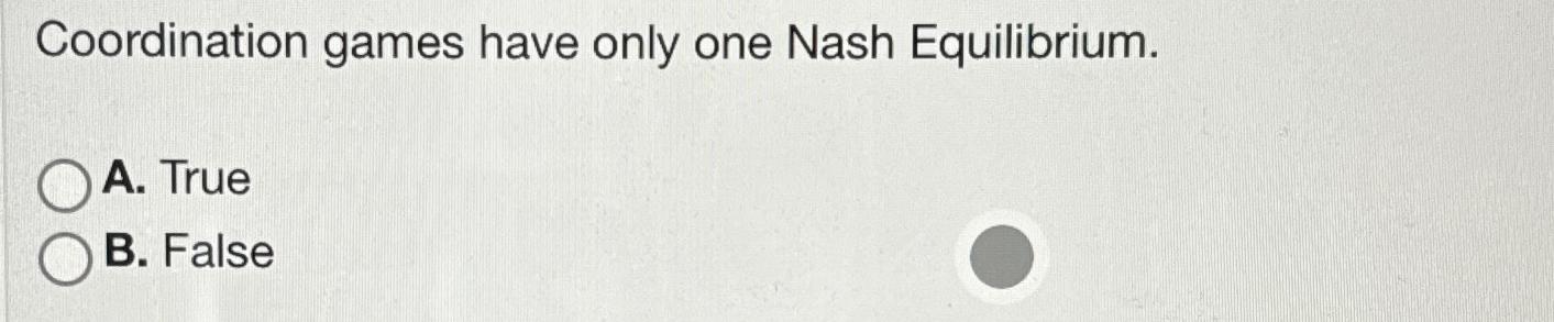 Solved Coordination games have only one Nash Equilibrium.A. | Chegg.com