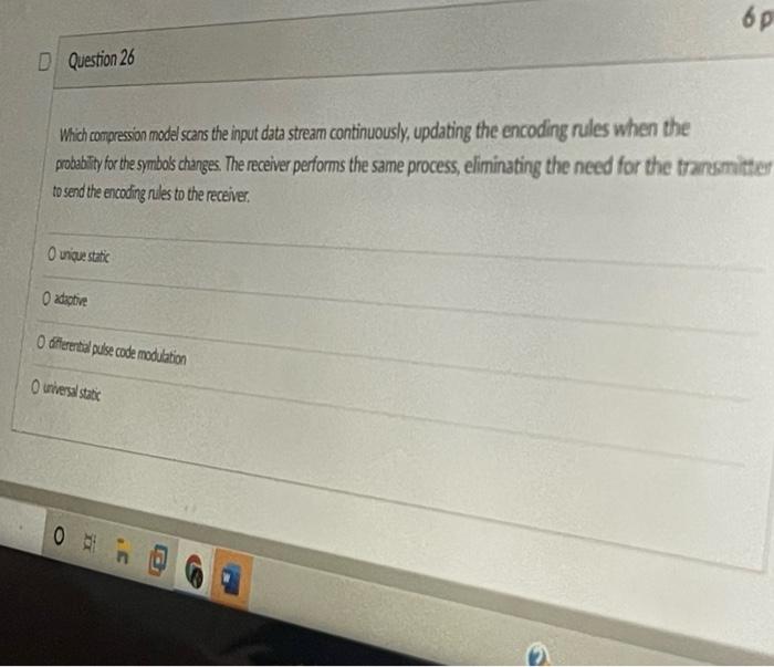 Solved 6p D Question 26 Which Compression Model Scans The 