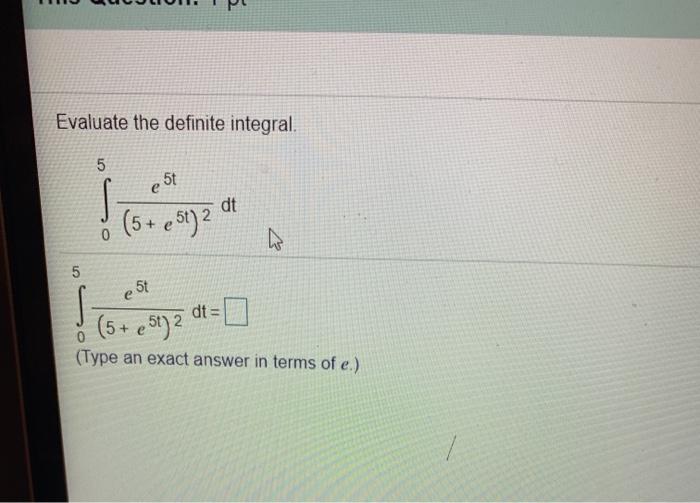 Solved Evaluate the definite integral. 5 e 5t (5 + est) 2 dt | Chegg.com