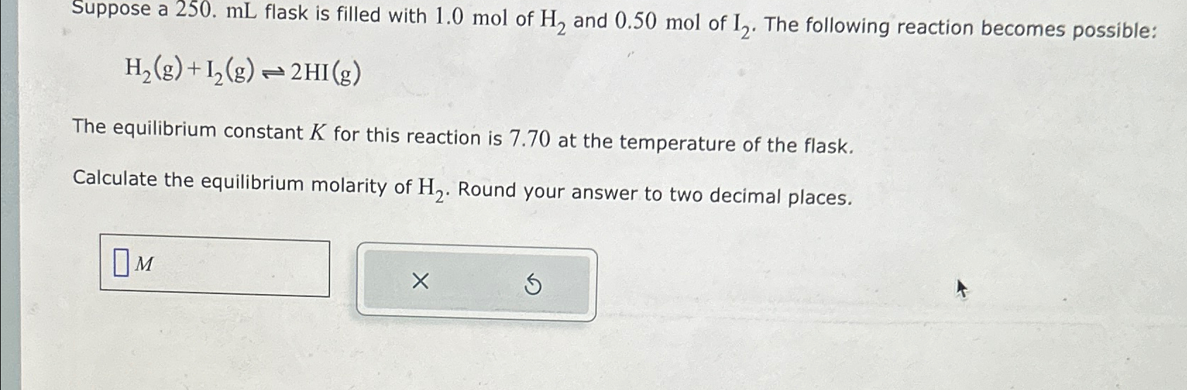Solved Suppose a 250. mL ﻿flask is filled with 1.0mol of H2 | Chegg.com