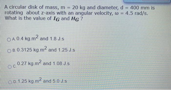 Solved A circular disk of mass, m = 20 kg and diameter, d = | Chegg.com