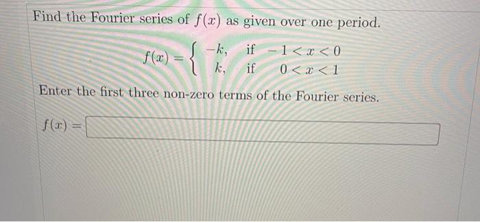 Solved Find the Fourier series of f(x) as given over one | Chegg.com