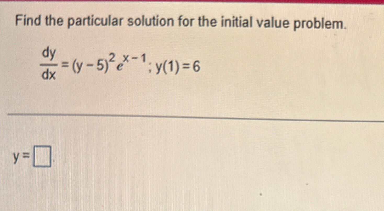 Solved Find the particular solution for the initial value | Chegg.com