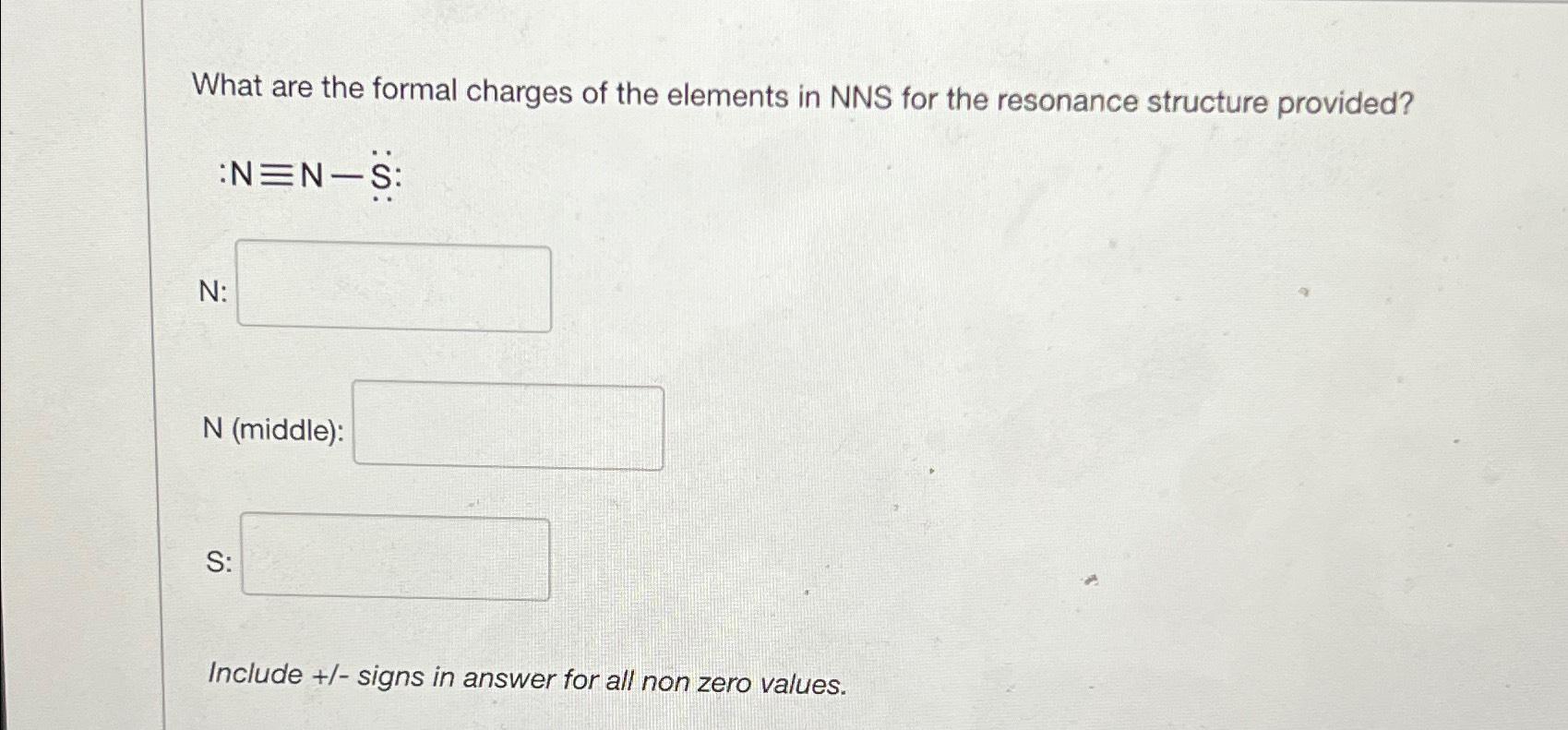 Solved What are the formal charges of the elements in NNS | Chegg.com